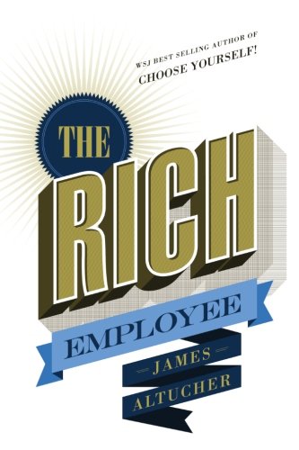 The Rich Employee: Altucher, James, Altucher, James: 9781517088729 ...