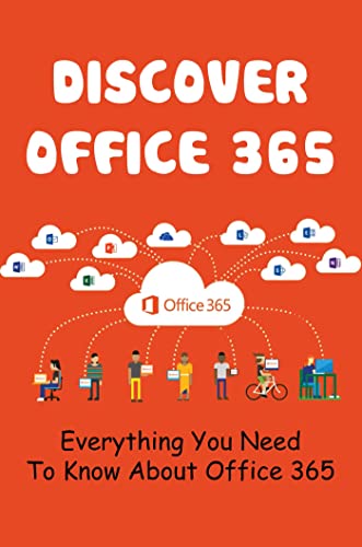 Discover Office 365: Everything You Need To Know About Office 365 eBook ...