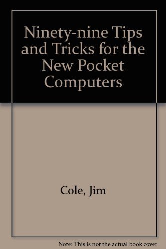 99 Tips and Tricks for the New Pocket Computers: Cole, Jim ...