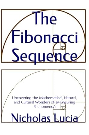 The Fibonacci Sequence: Uncovering the Mathematical, Natural, and ...