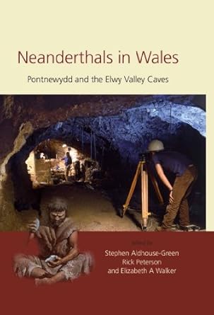 Neanderthals in Wales: Pontnewydd and the Elwy Valley Caves (English Edition) eBook : Aldhouse ...