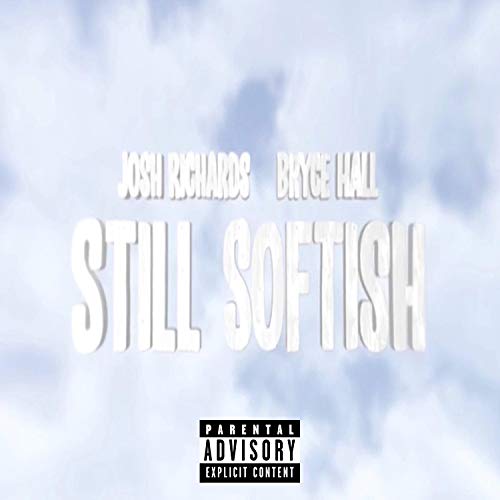Still Softish (feat. Bryce Hall) [Explicit] song by Josh Richards feat ...