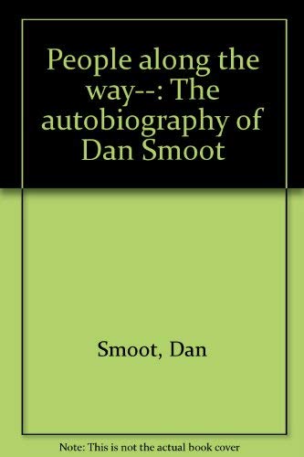 People along the way-: The autobiography of Dan Smoot: Smoot, Dan ...