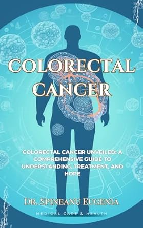 Amazon.com: Colorectal Cancer Unveiled: A Comprehensive Guide to ...