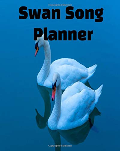Swan song planner: Weekly & Monthly Planner + Calendar Views 259 pages ...