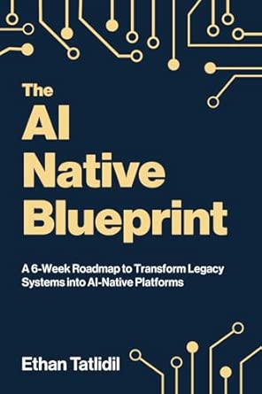 Amazon.com: The AI-Native Blueprint: A 6-Week Roadmap to Transform ...