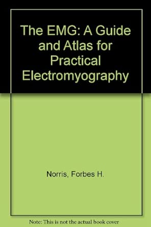 The EMG: A Guide and Atlas for Practical Electromyography: Norris ...