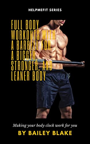 Full Body Workouts With A Barbell For A Bigger, Stronger, And Leaner ...