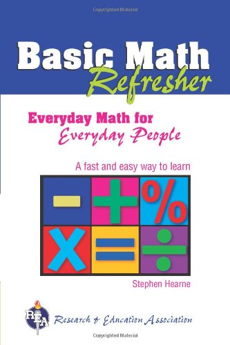 Basic Math Refresher (REA): Everyday Math for Everyday People ...