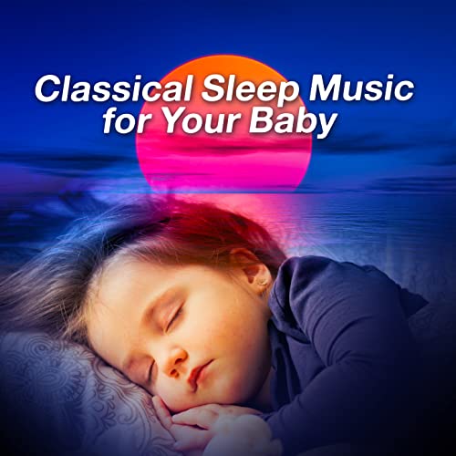 Play Classical Sleep Music for Your Baby by VARIOUS ARTISTS on Amazon Music