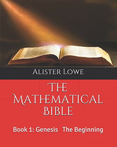 The Mathematical Bible: Book 1: Genesis The Beginning: Lowe, Alister ...