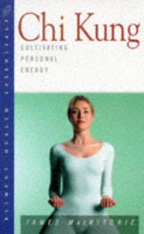 Chi Kung: Cultivating Personal Energy (Health Essentials Series ...