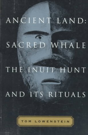 Ancient Land: Sacred Whale : The Inuit Hunt and Its Rituals: Lowenstein ...