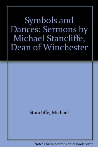 Symbols and Dances: Sermons by Michael Stancliffe, Dean of Winchester ...