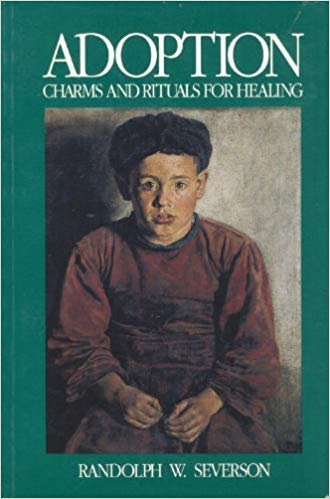 Adoption: Charms and Rituals for Healing: Severson, Randolph W ...