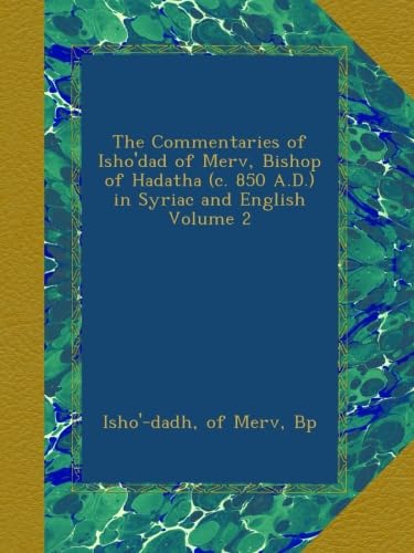 The Commentaries of Isho'dad of Merv, Bishop of Hadatha (c. 850 A.D ...