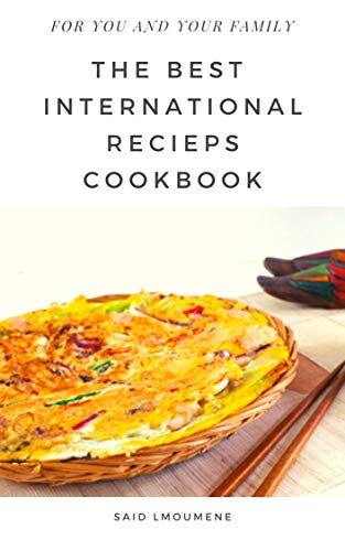 International Cookbook: Around the world with the best recipes: with ...