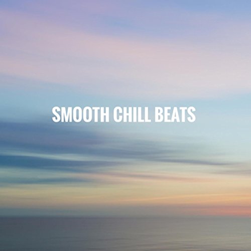 Play Smooth Chill Beats by Chillout, Chillout Lounge & House Music on ...