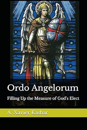 Amazon.com: Ordo Angelorum: Filling Up the Measure of God's Elect ...