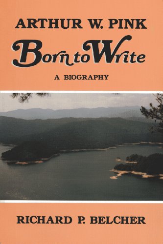 Arthur W. Pink - Born to Write (A Biography) eBook : Belcher, Richard ...