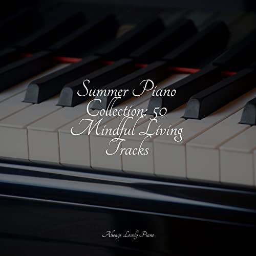 Summer Piano Collection: 50 Mindful Living Tracks by Klassisk Musik ...