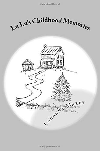 Lu Lu's Childhood Memories: Autobiography of Louanna Mazey: Mazey ...
