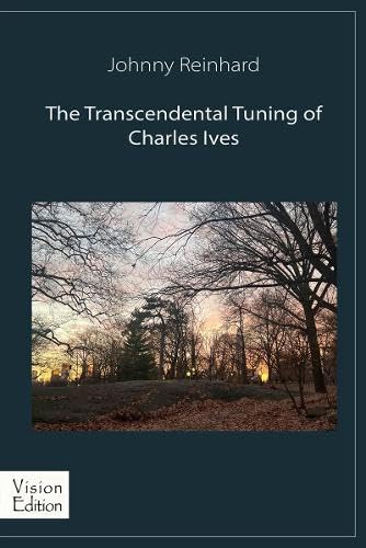 Amazon | The Transcendental Tuning of Charles Ives | Reinhard, Johnny ...