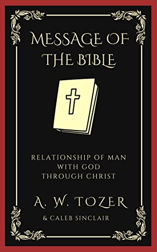 The Message of the Bible: Relationship of Man with God through Christ ...