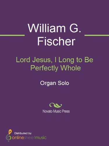 Lord Jesus, I Long to Be Perfectly Whole - Kindle edition by John G ...