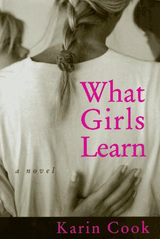What Girls Learn: A novel: Cook, Karin: 9780679448280: Amazon.com: Books