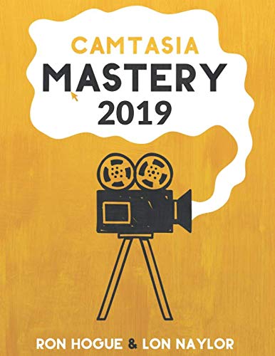 Camtasia Mastery 2019: Hogue, Ron, Naylor, Lon: 9781096455370: Amazon ...