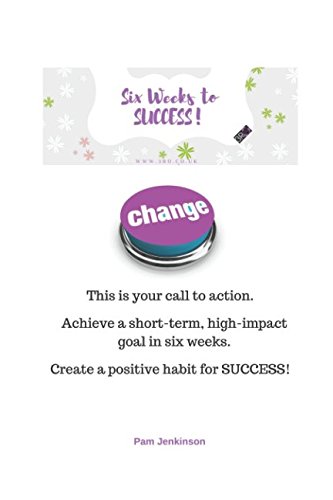 Six Weeks To SUCCESS!: A six-week guide and support to help you achieve ...