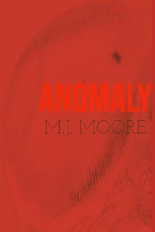 Anomaly: Ten monsters of a different kind: moore, m j: 9781491022016 ...
