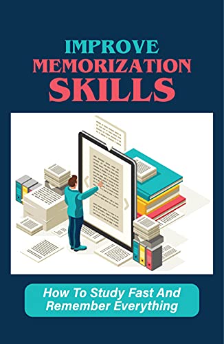 Improve Memorization Skills: How To Study Fast And Remember Everything ...