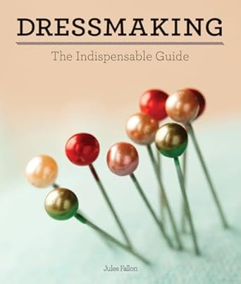Dressmaking: The Indispensable Guide: Fallon, Jules: 9781770859388 ...