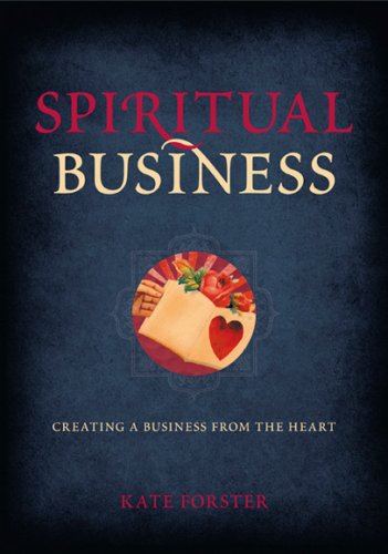 Spiritual Business - Creating A Business From The Heart: Kate Forster ...