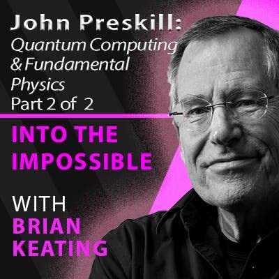 111- Part 2: John Preskill – Quantum Computing, Artificial Intelligence, and Encountering ...