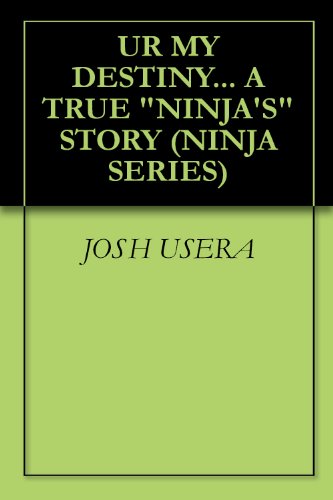 UR MY DESTINY... A TRUE "NINJA'S" STORY (NINJA SERIES Book 1) , USERA ...