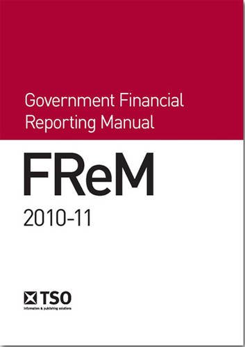FReM - Government Financial Reporting Manual 2010-11: Great Britain: H ...