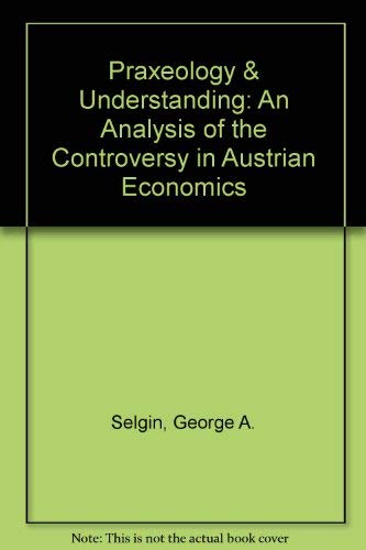 Praxeology & Understanding: An Analysis of the Controversy in Austrian ...