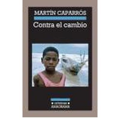 [(Contra el cambio. Un hiperviaje al apocalipsis climático)] [Author ...