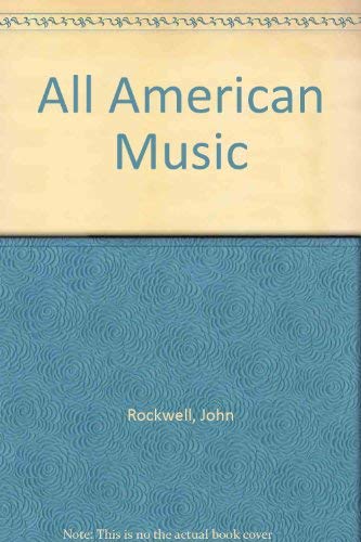 All American Music: Rockwell, John: 9780394722467: Amazon.com: Books