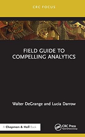 Amazon.com: Field Guide to Compelling Analytics (Chapman and Hall/CRC Focus Case Studies in ...