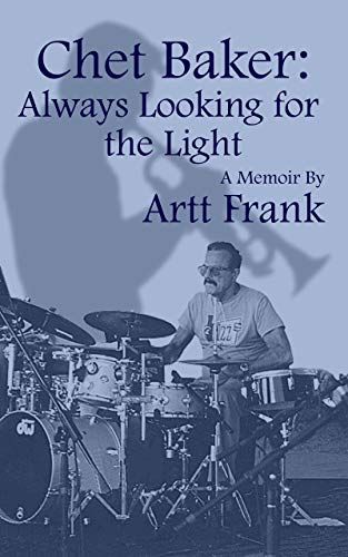 Amazon.com: Chet Baker - Always Looking for the Light: A Memoir by Artt ...