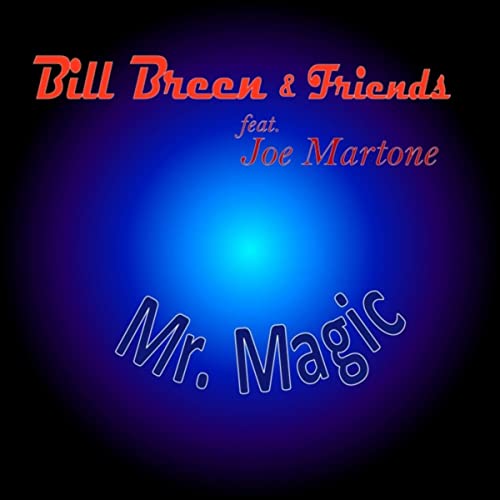 Écouter Mr. Magic (feat. Joe Martone) par Bill Breen & Friends feat ...