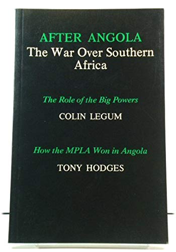 After Angola: The War over Southern Africa: Legum, Colin, Hodges, Tony ...