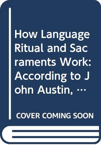 Buy How Language Ritual and Sacraments Work: According to John Austin ...