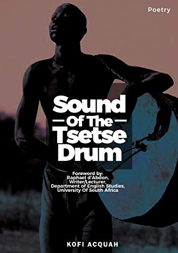 Amazon.com: Sound Of The Tsetse Drum: Poems For Africa eBook : Acquah ...