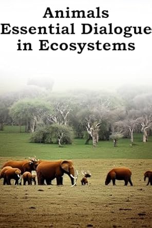 Nature's Conversations: Animals' Essential Dialogue in Ecosystems eBook ...