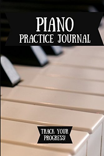 Piano Practice Journal: Music Journal For Your Daily Instrument ...
